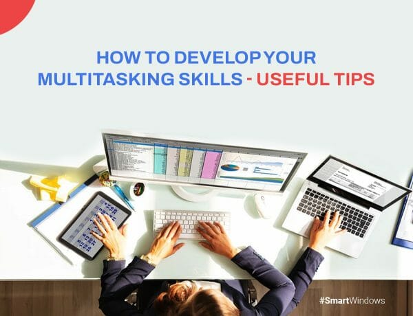 How To Develop Your Multitasking Skills - Useful Tips - SmartWindows