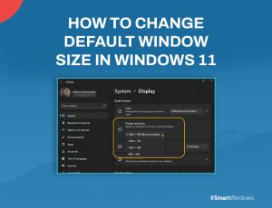 How To Change Default Windows Size in Windows 11?