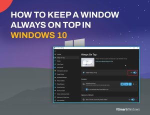 How To Keep A Window Always on Top in Windows 10?