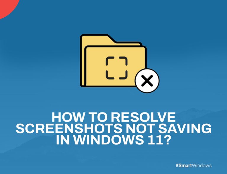 How to Resolve Screenshots Not Saving in Windows 11? How to Resolve Screenshots Not Saving in Windows 11?