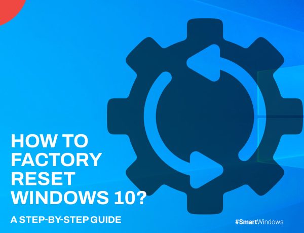 How To Do a Windows 10 Factory Reset? A Comprehensive Guide